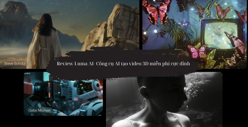 Review Luma AI- Công cụ AI tạo video 3D miễn phí cực đỉnh